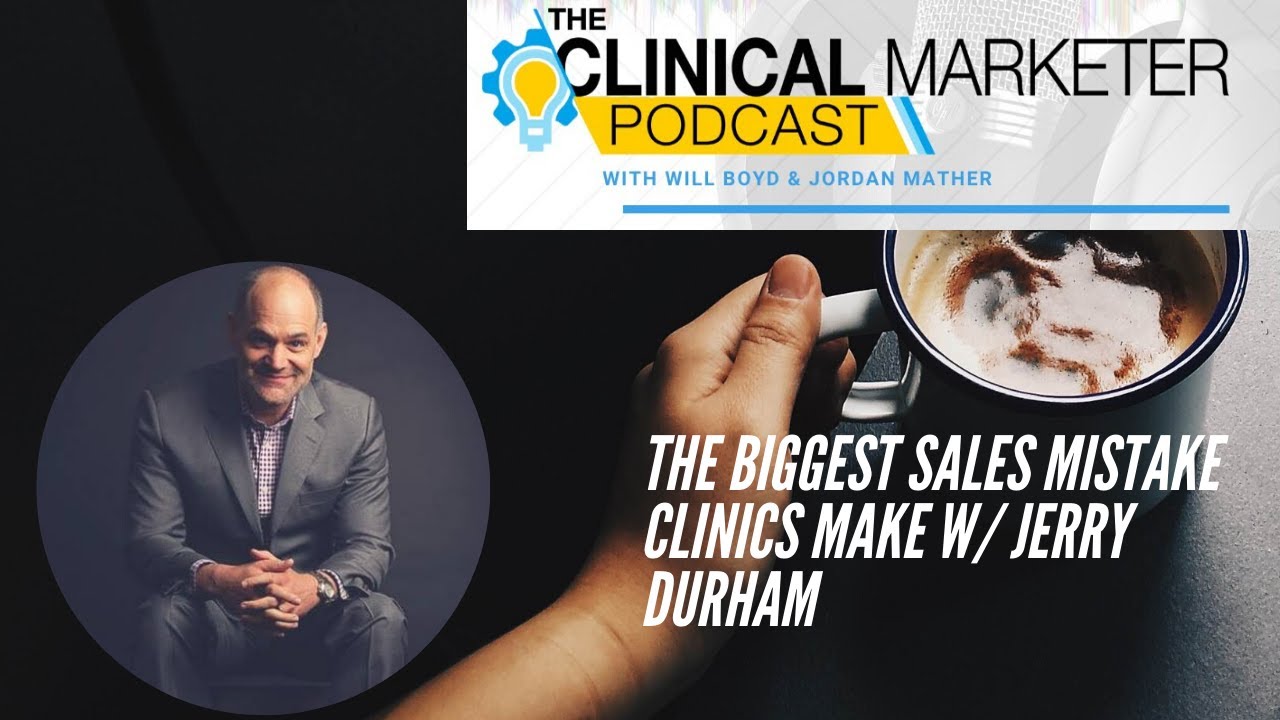 CMP Episode 14 The Biggest Sales Mistake Clinics Make w: Jerry Durham ...
