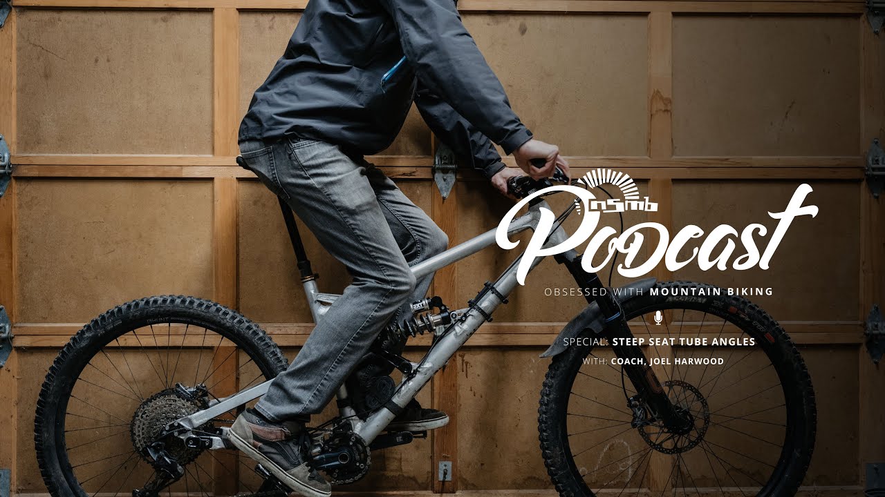The NSMB Podcast: Tech Special – Steep Seat Tube Angles & Their Impact w/ Coach, Joel Harwood ...
