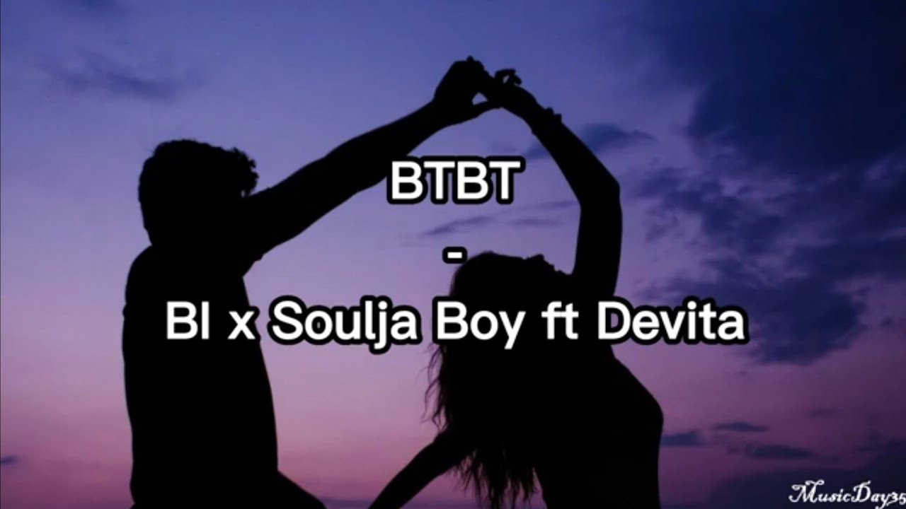 BTBT - BI X Soulja Boy ft Devita (Lyrics) - YouTube