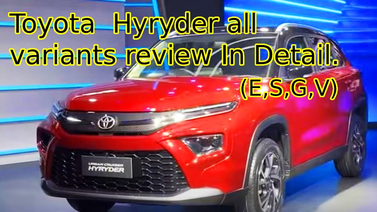 Toyota Hyrider All Variants (E S G V ) Detailed Review | HyRyder ...