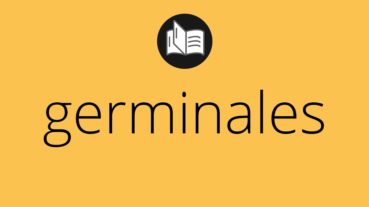 Que significa GERMINALES • germinales SIGNIFICADO • germinales ...
