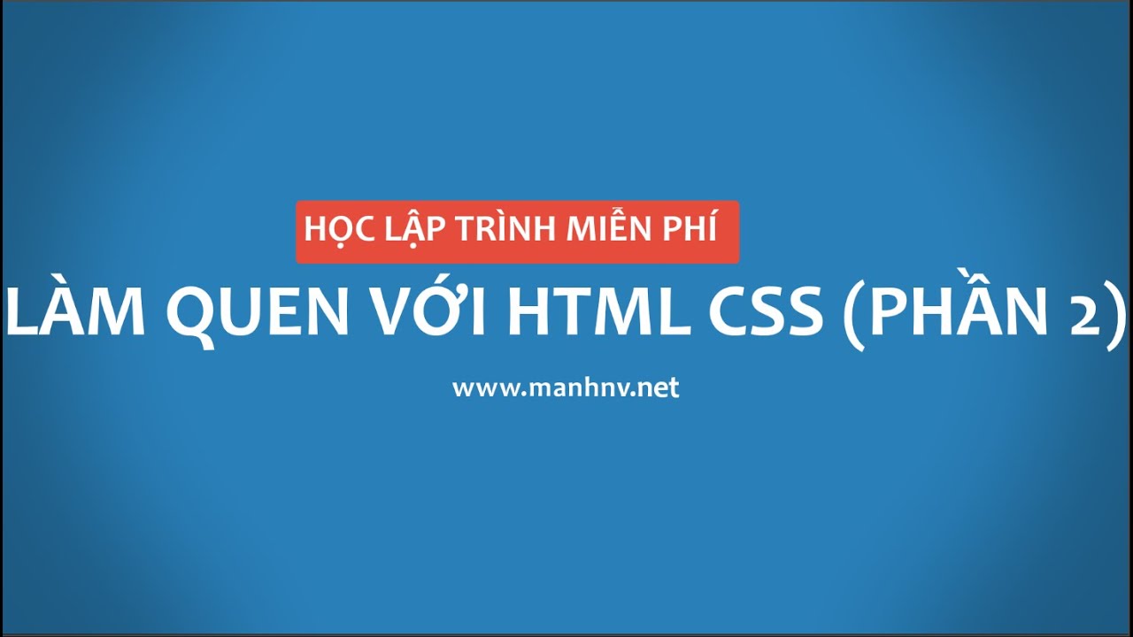 Học lập trình web từ A-Z (phần 2): Làm quen với HTML và CSS - xây dựng ...