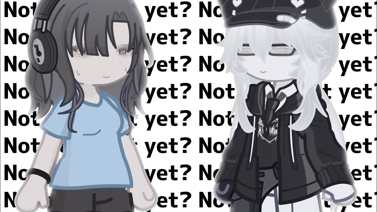 Not yet? meme 【ガチャライフ2】 - YouTube