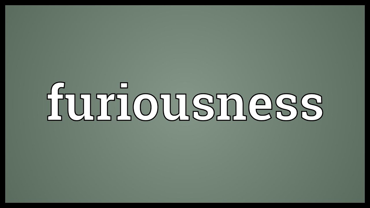 Furiousness Meaning - YouTube