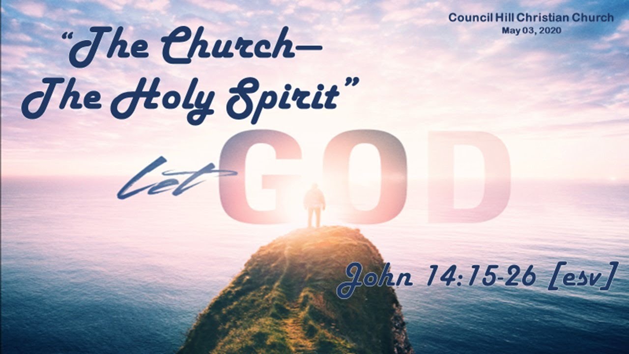 May 03, 2020 "The Church--The Holy Spirit" John 14:15-26 - YouTube