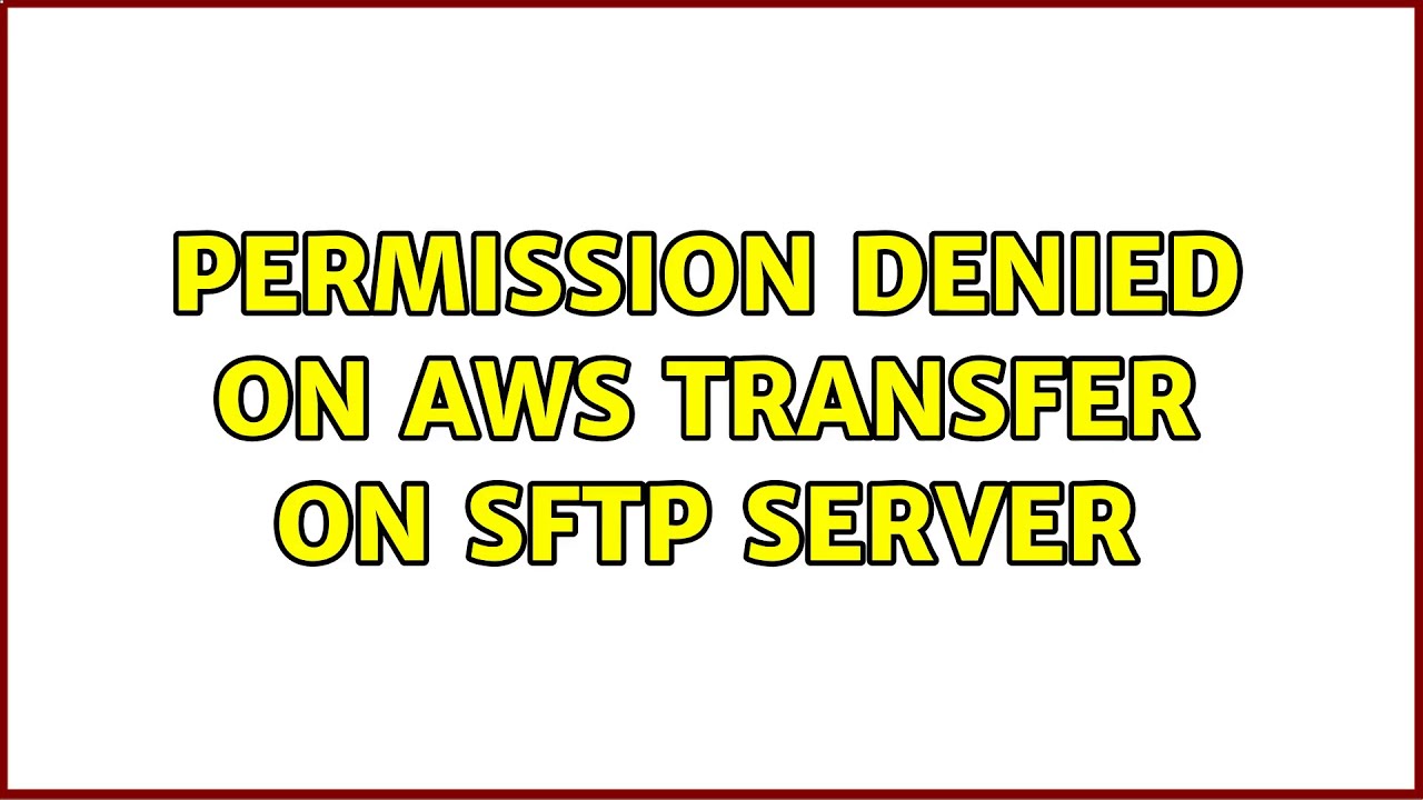 Permission Denied On AWS Transfer On SFTP Server YouTube permission-denied-on-aws-transfer-on-sftp-server-youtube
