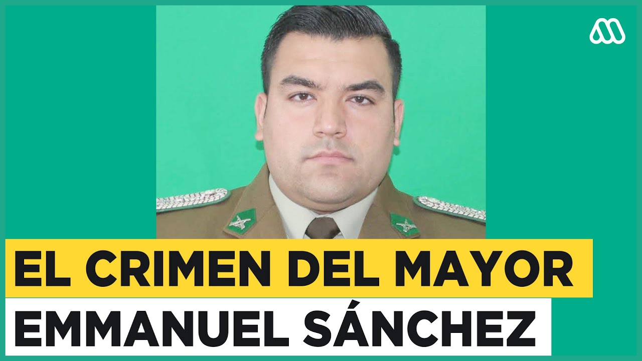 Conmoción por crimen de Carabinero: Mayor Emmanuel Sánchez perdió la ...