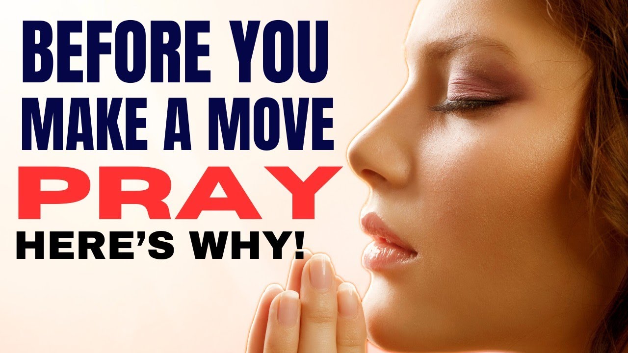 PRAY BEFORE MAKING A MOVE: Key To Life Changing Decision | Christian ...