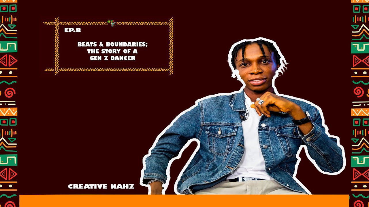 The Story of a Gen Z Dancer "CREATIVE NAHZ"|#50AFRICAN STORIES S04 EP 8 ...