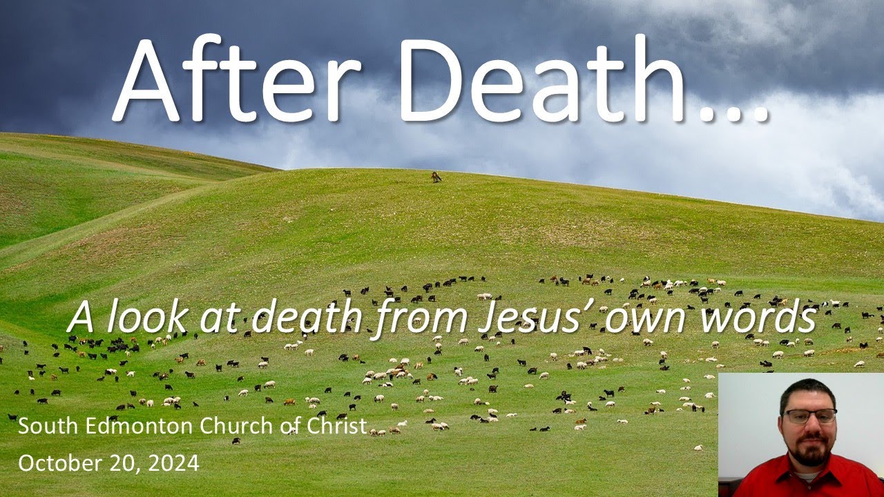 10/20/24 After Death... A look at death from Jesus' own words. - YouTube