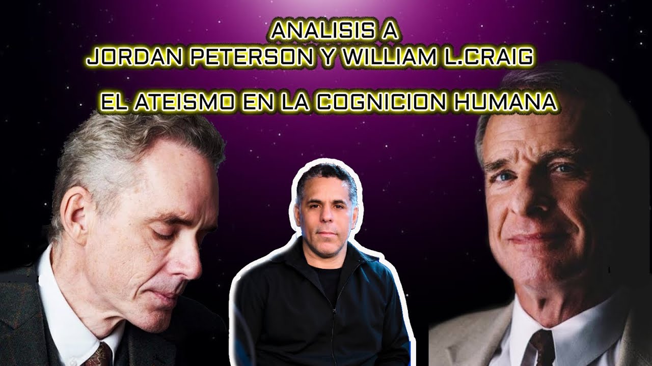 ANALISIS A JORDAN PETERSON Y WILLIAM L. CRAIG. EL ATEISMO EN LA ...