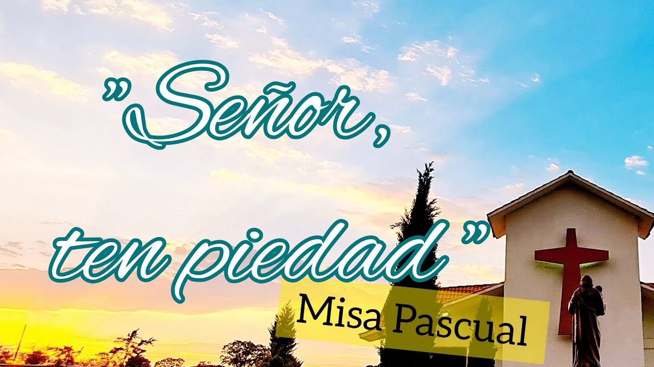 SEÑOR, TEN PIEDAD | MISA PASCUAL | MSP - YouTube