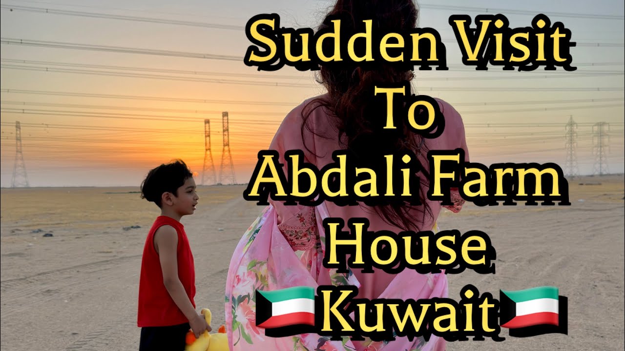 Sudden Visit To Abdali Farm House Kuwait🇰🇼 - YouTube