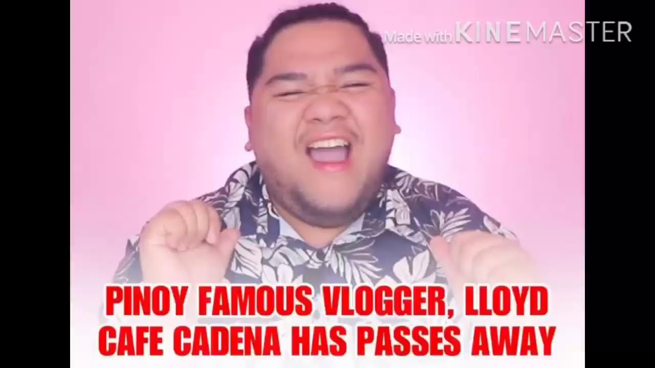 PINOY FAMOUS VLOGGER, LLOYD CAFE CADENA HAS PASSES AWAY - YouTube