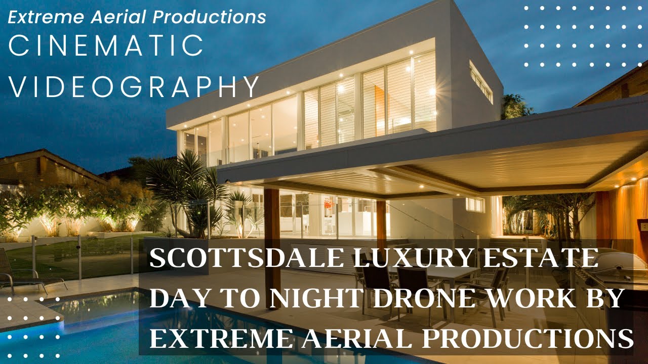 Scottsdale luxury estate day to night drone work by Extreme Aerial ...