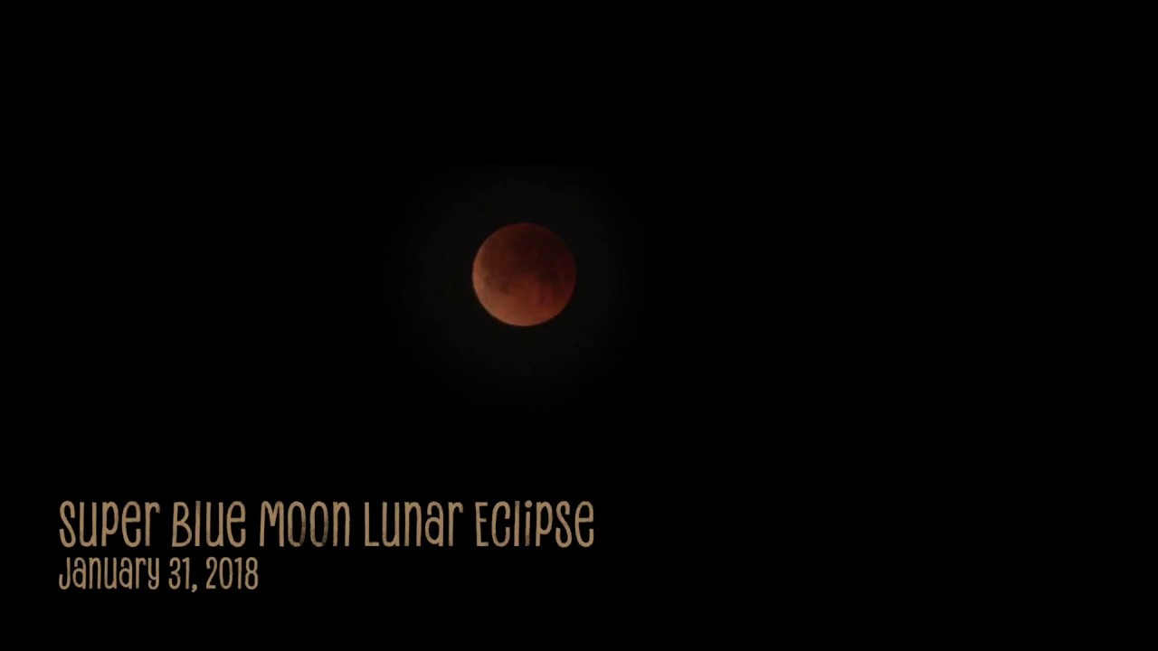 Super Blue Moon Lunar Eclipse - YouTube