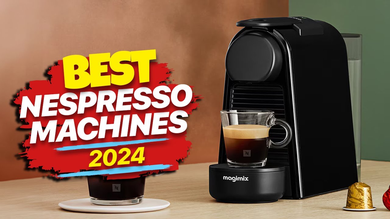 Best Nespresso Machines 2024: Sip in Style - YouTube
