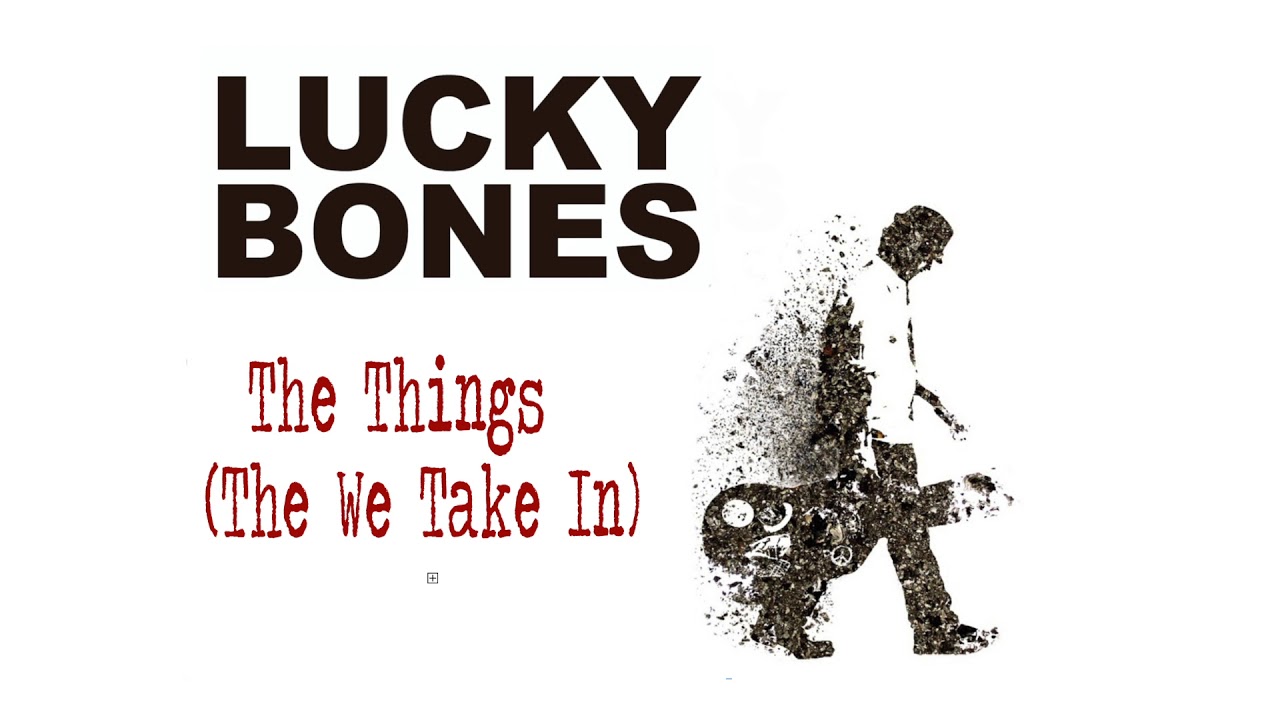 Lucky Bones -The Things (That We Take In) [Official Audio] - YouTube Music