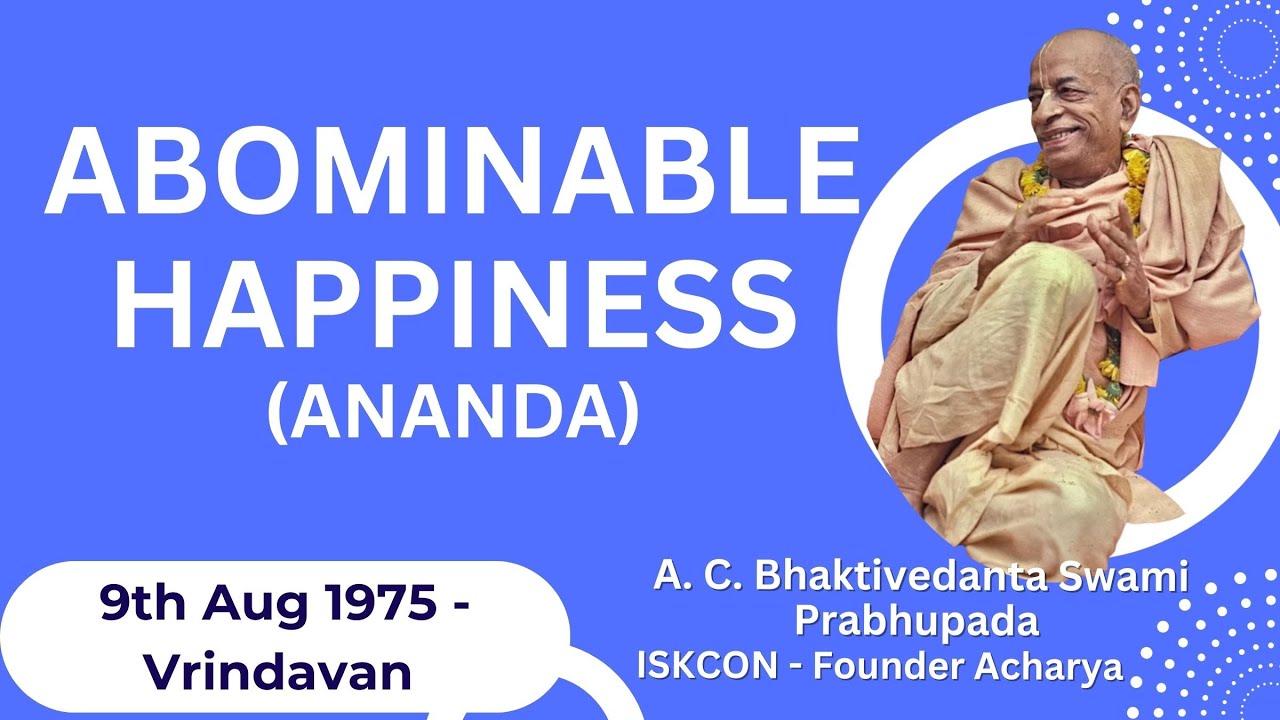Abominable Happiness || Srila Prabhupada || 9th Aug 1975 || Vrindavan ...