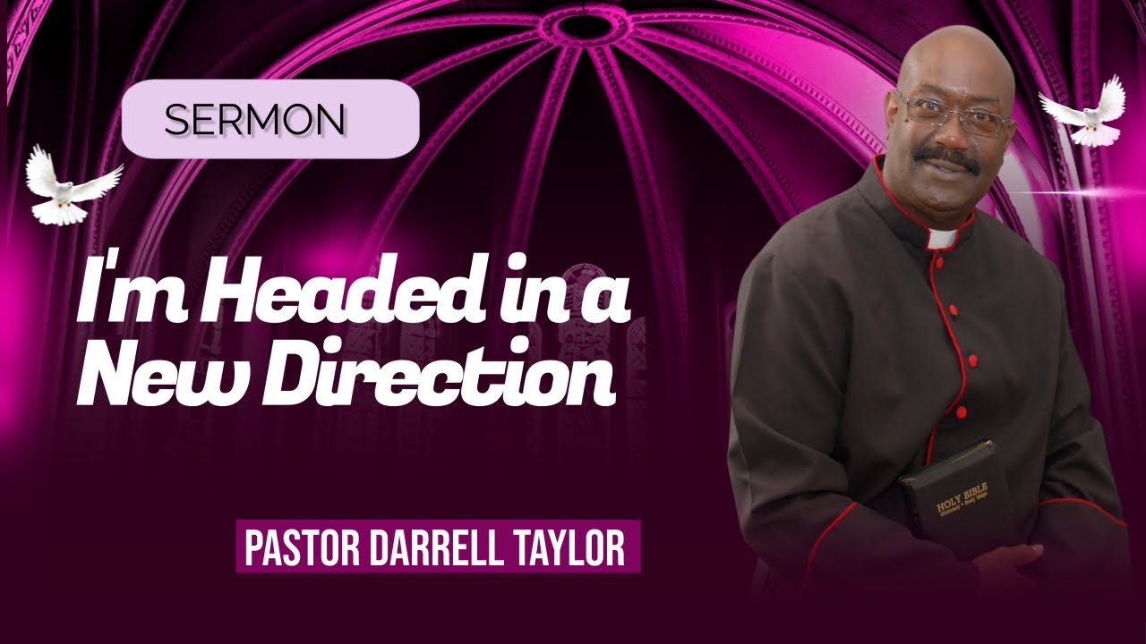 I'm Headed in a New Direction/ 5-282023 /Pastor Darrell Taylor - YouTube