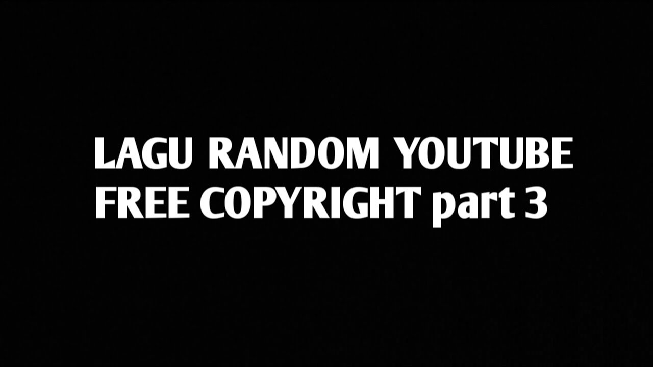 lagu random youtube free copyright part 3 - YouTube