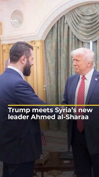 Trump meets Syria’s new leader Ahmed al-Sharaa | AJ #shorts - YouTube