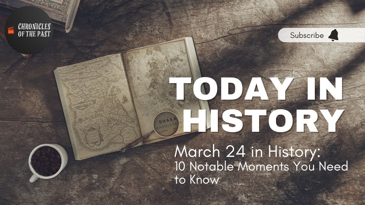 March 24 in History: 10 Notable Moments You Need to Know - YouTube