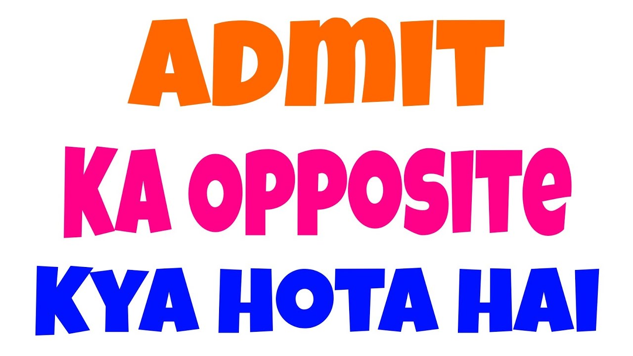 Admit Ka Opposite Opposite Of Admit Antonyms Of Admit Admit Ka Ulta YouTube admit-ka-opposite-opposite-of-admit-antonyms-of-admit-admit-ka-ulta-youtube