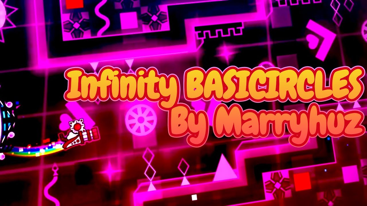 Geometry Dash : Infinity BASICIRCLES By Marryhuz (ME) New LvL Upload ...