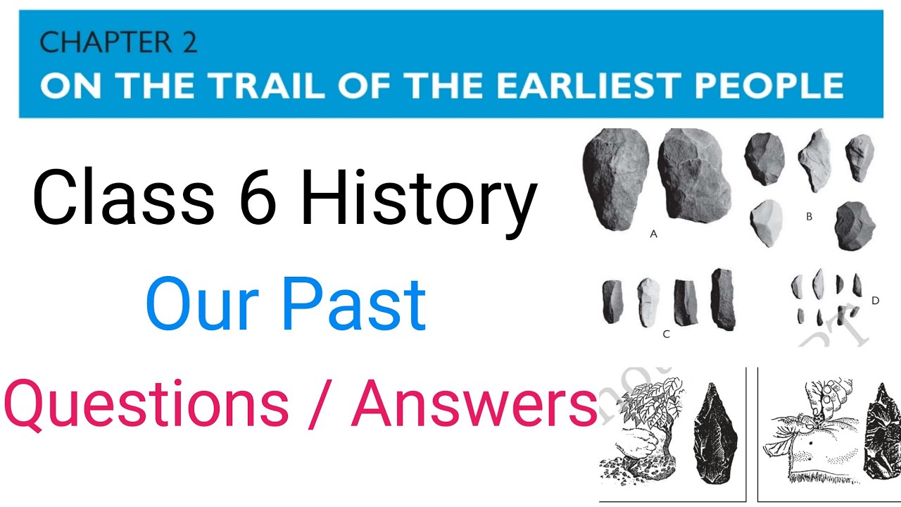 class 6 our past on the trail of the earliest people question answer ...