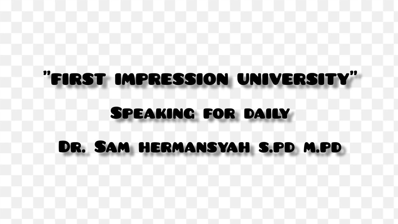 FIRST IMPRESSION UNIVERSITY || SPEAKING FOR DAILY || UMS RAPPANG ...