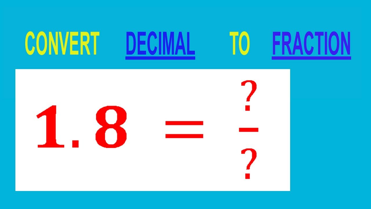 CONVERT DECIMAL 1.8 = ?/? TO FRACTION - YouTube