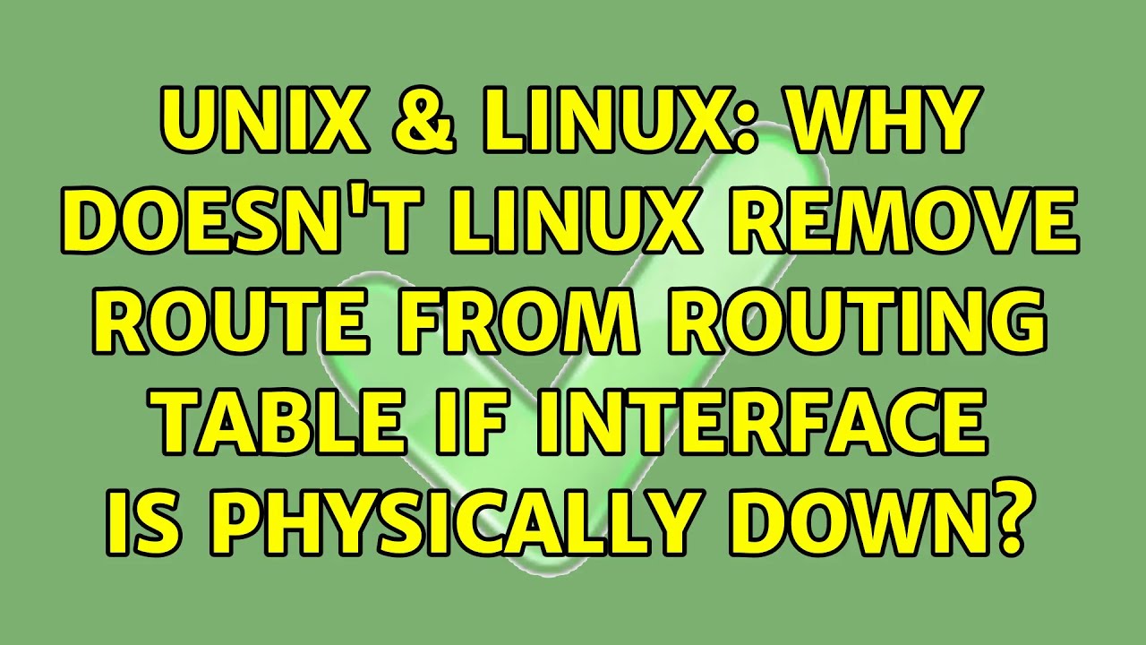 Unix And Linux Why Doesnt Linux Remove Route From Routing Table If Interface Is Physically Down
