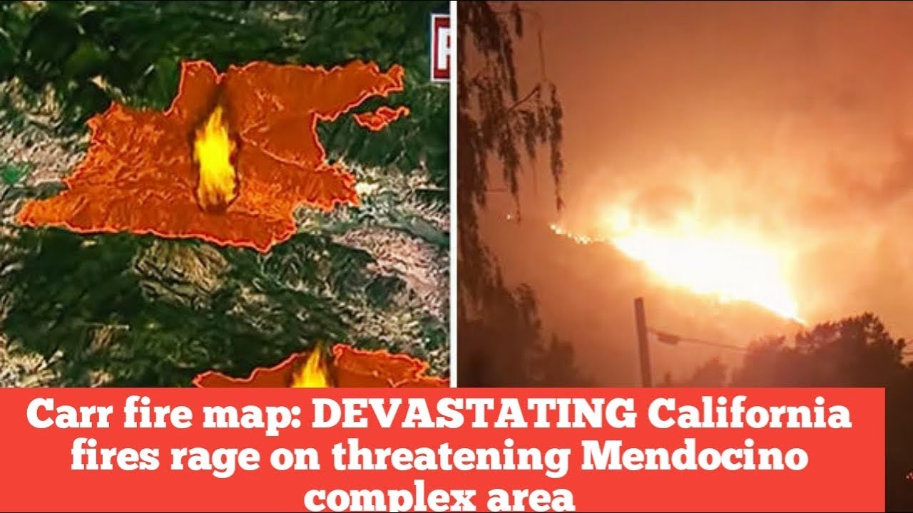 BREAKING NEWS!!Carr fire map: DEVASTATING California fires rage on ...