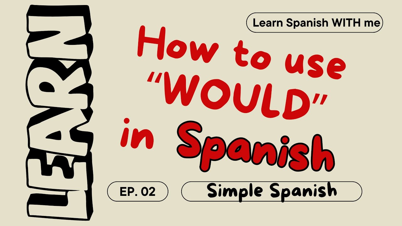 How to use "would" in Spanish! Simple Spanish Series Episode 2- Learn ...