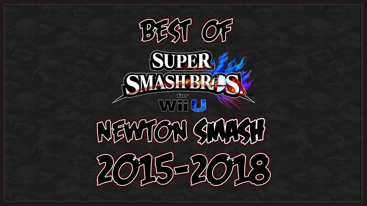 Best of Newton Smash - Smash 4 (2015 - 2018) - YouTube