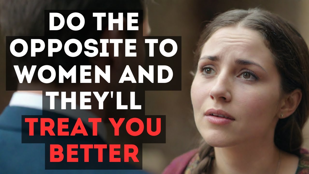 Do The Opposite Of What You Do To A Woman And You ll Notice They ll Do The Opposite Of What You Do To A Woman And You ll Notice They ll