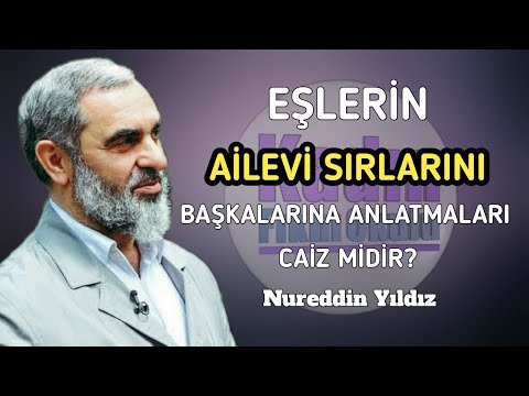 EŞLERİN, AİLEVİ SIRLARINI BAŞKALARINA ANLATMALARI CAİZ MİDİR? | Nureddin Yıldız