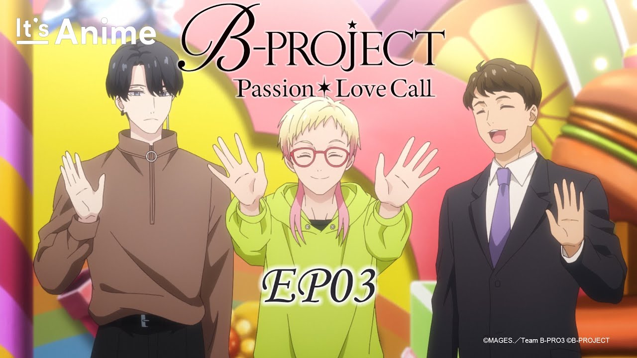 Full Episode 03 | B-PROJECT Passion*Love Call | It's Anime[Multi-Subs ...