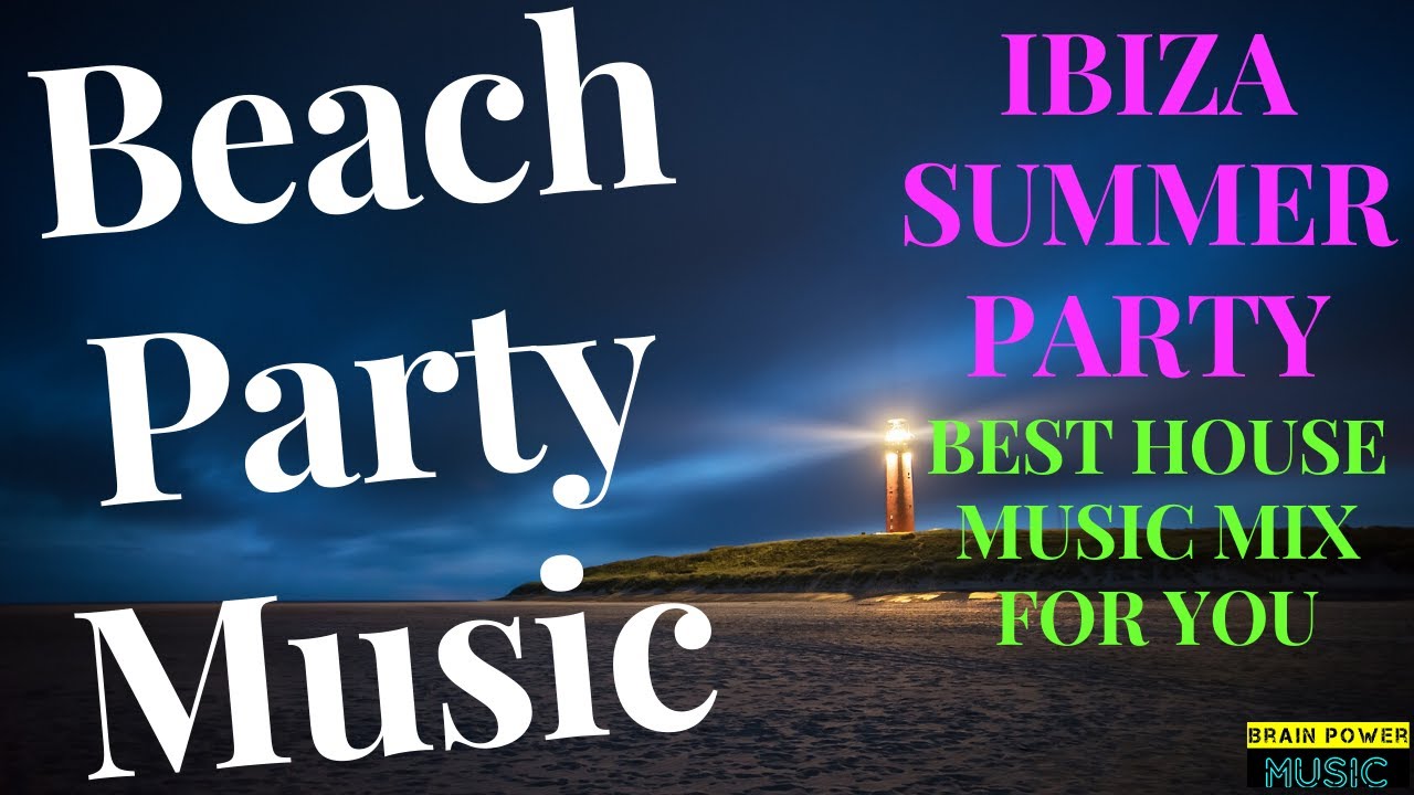 Beach Party Music | IBIZA SUMMER PARTY | BEST HOUSE MUSIC MIX FOR YOU ...