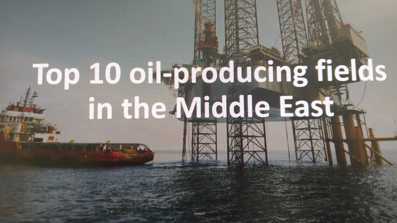 Top Oil Producing Fields in Middle East - YouTube