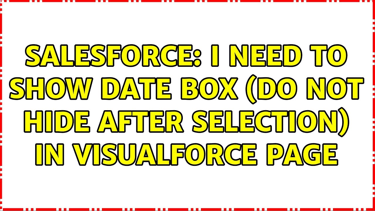Salesforce I Need To Show Date Box Do Not Hide After Selection In Visualforce Page Youtube