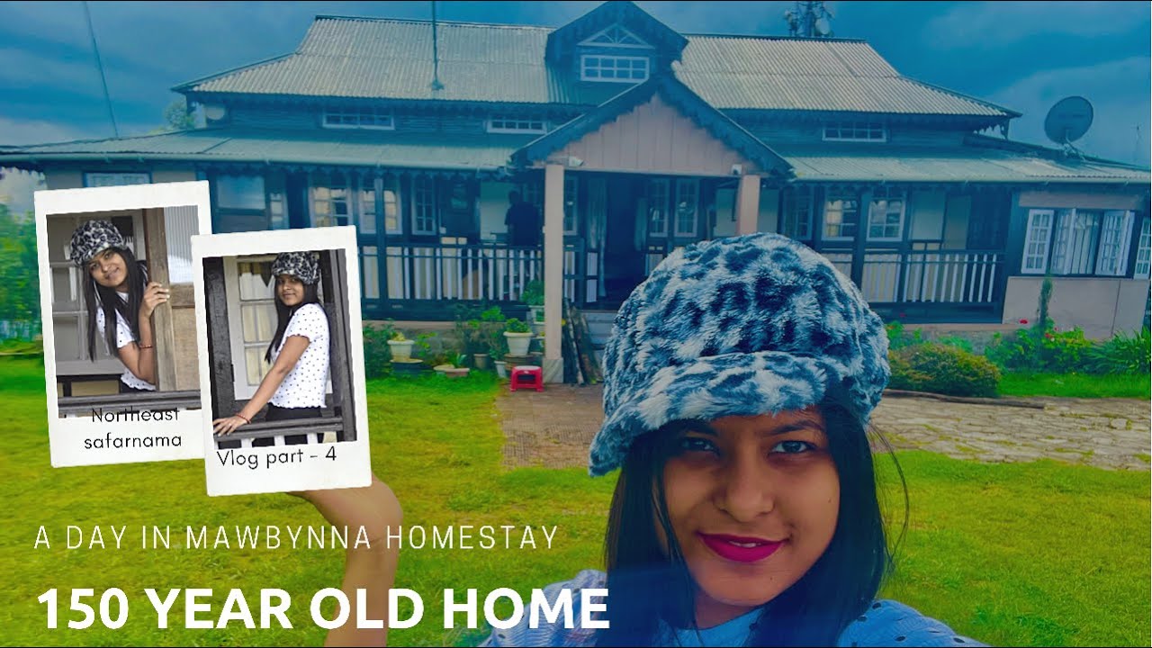 150 year Old Home | Mawbynna Homestay | Upper Shillong | A day in ...