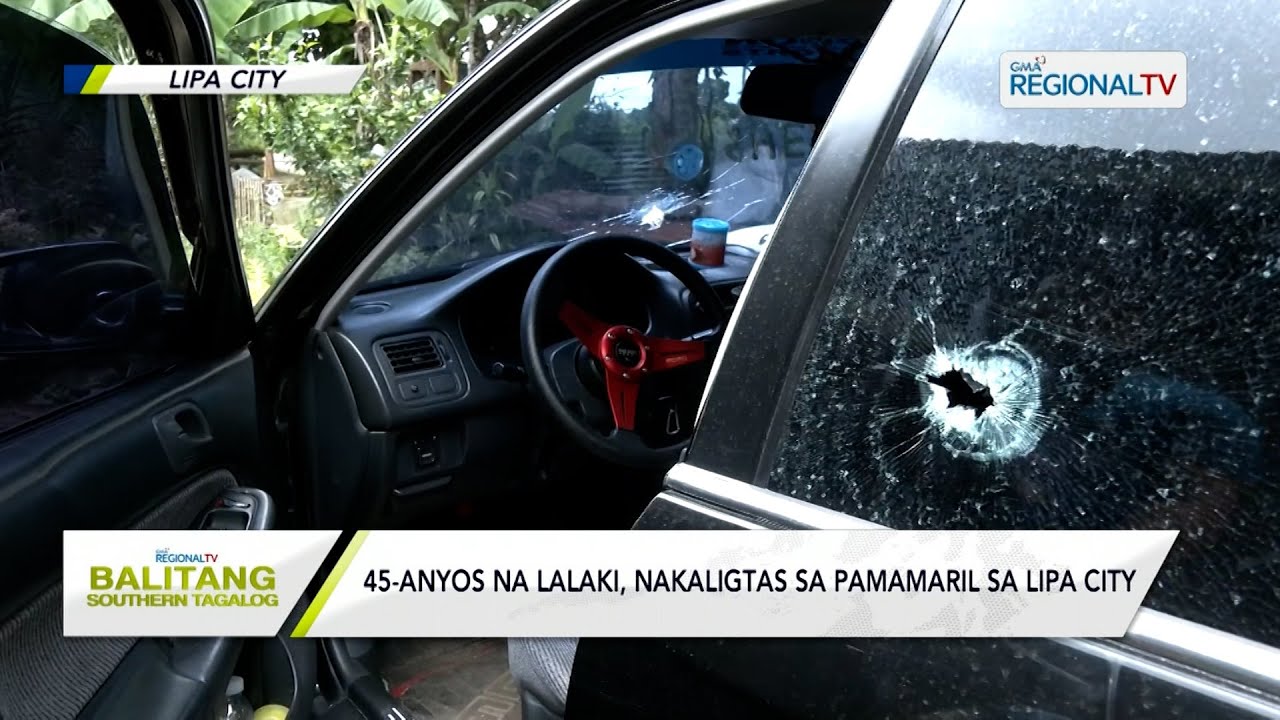 Balitang Southern Tagalog: Lalaki, nakaligtas sa pamamaril sa Lipa City ...