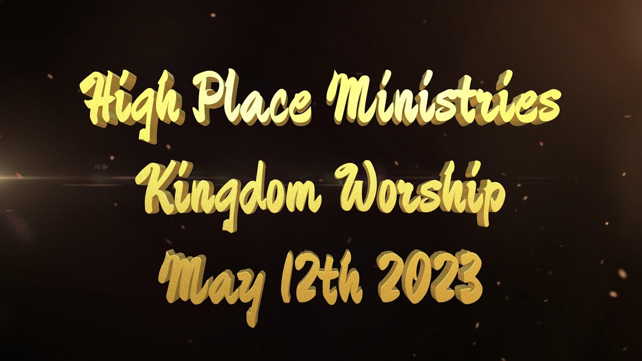 High Place Ministries Kingdom Worship May 2023 - YouTube