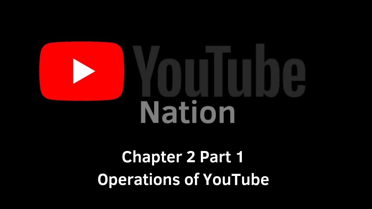 YouTube Nation - CH2 Part 1 - Operations of YouTube - YouTube