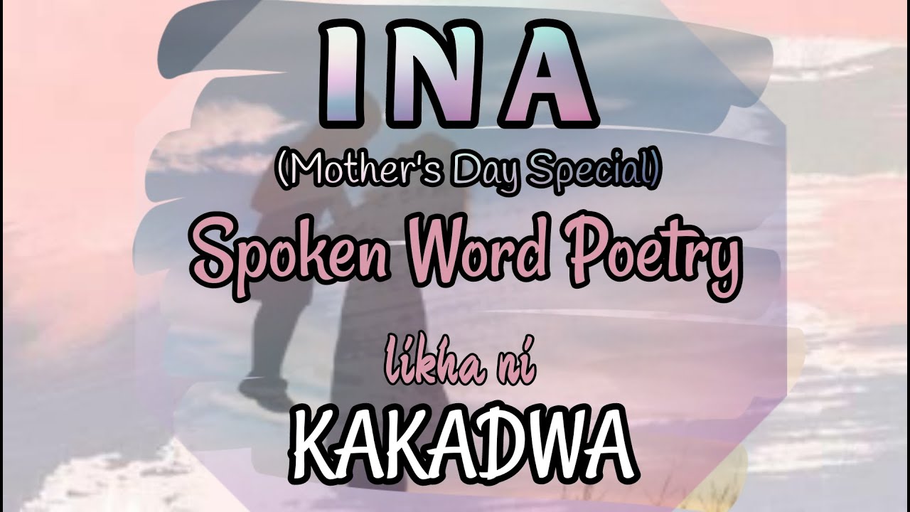 INA (MOTHER'S DAY SPECIAL)SPOKEN WORD POETRY TAGALOG||LIKHA NI KAKADWA ...