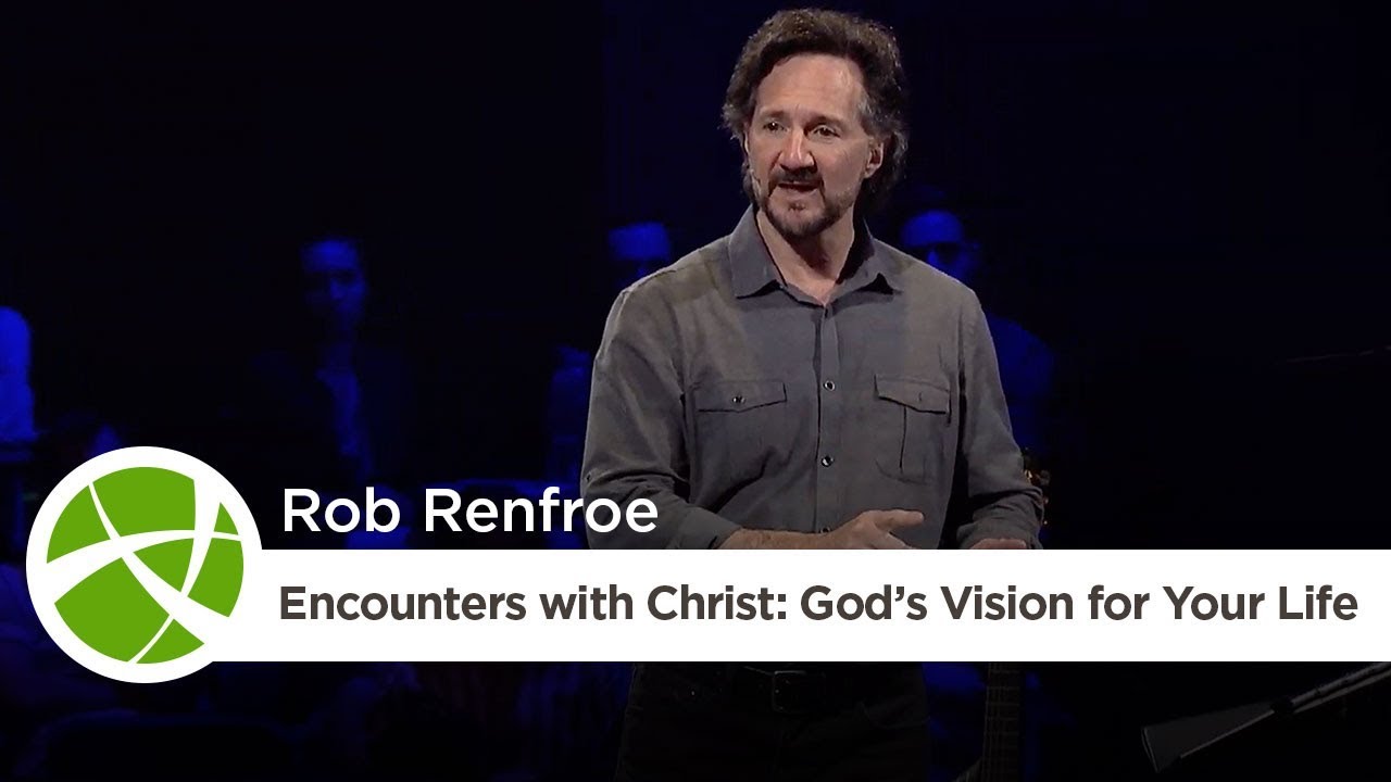 Encounters with Christ: God’s Vision for Your Life | Rob Renfroe - YouTube