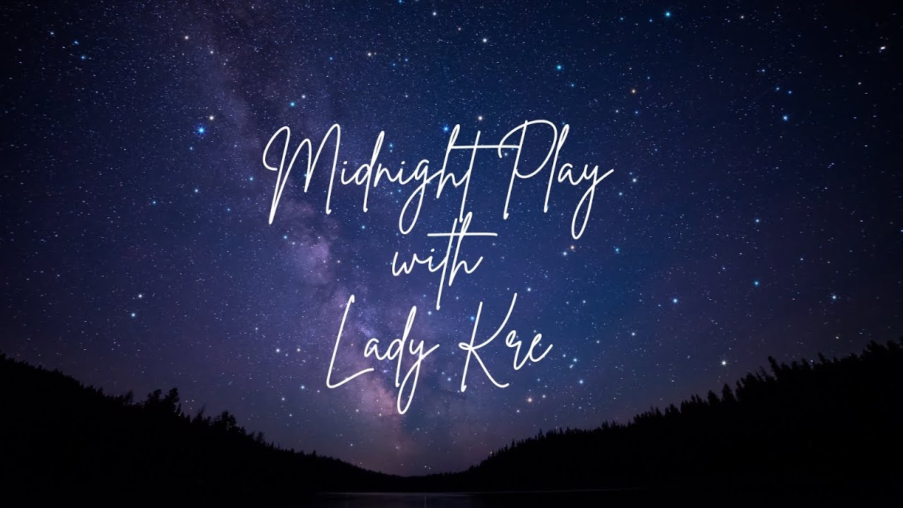Midnight Play With Lady Kre - YouTube