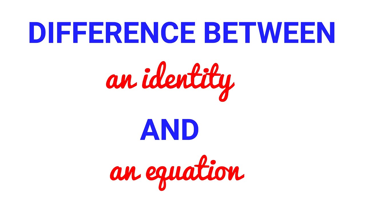 Difference between an identity and an equation | Identity and Equation ...